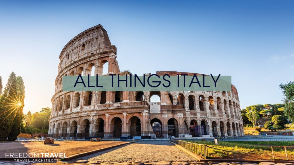All Things Italy – Freedom Travel | Blog