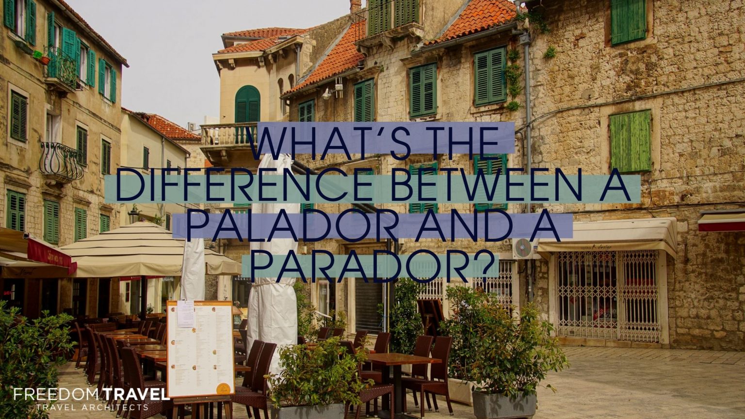 What’s the difference between a palador and a parador? – Freedom Travel ...