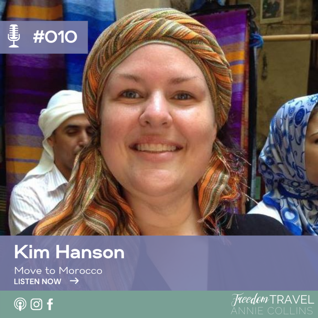 Kim Hanson’s Move to Morocco – Podcast Episode 10! – Freedom Travel | Blog